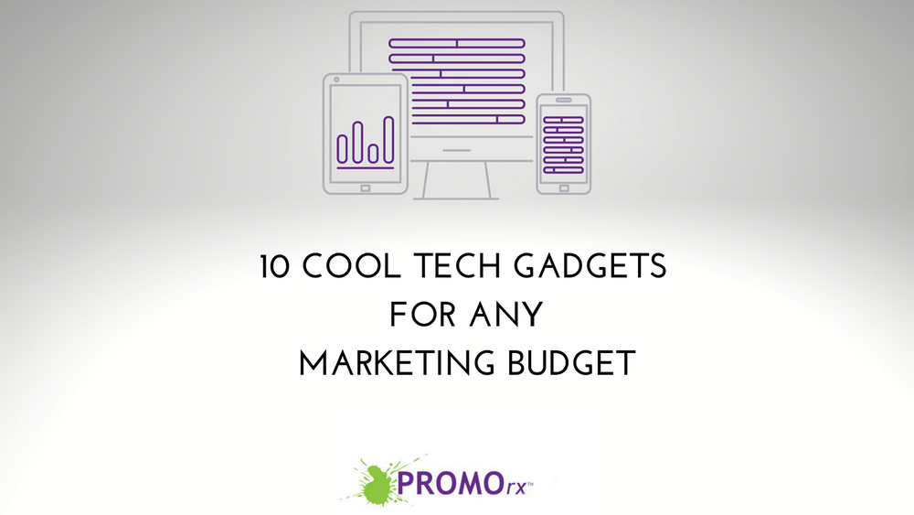 10 Cool Tech Gadgets for Any Marketing Budget - PROMOrx