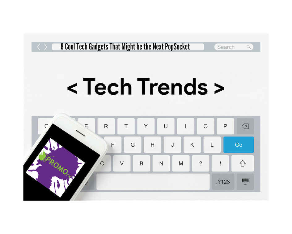 8 Branded Tech Gadgets That Might be the Next PopSocket - PROMOrx