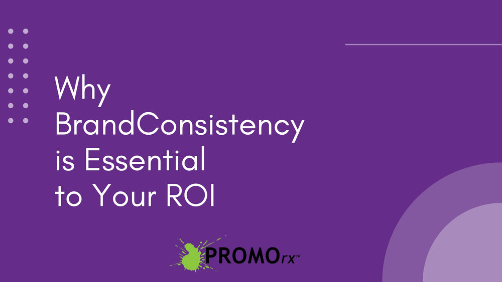 Why Brand Consistency is Essential to Your ROI - PROMOrx