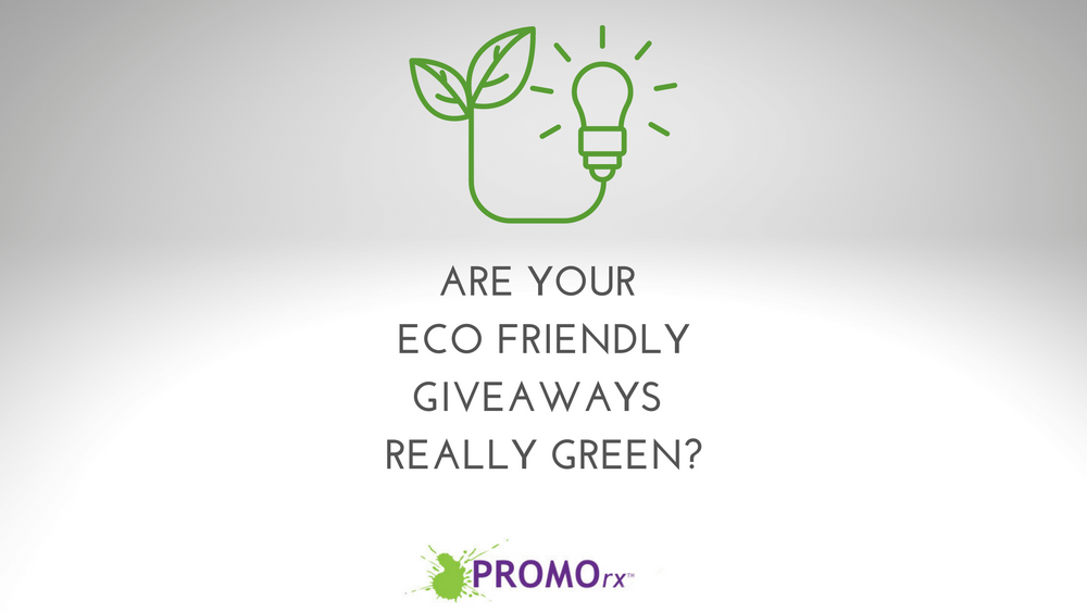 Are Your Eco Friendly Giveaways REALLY Green? - PROMOrx