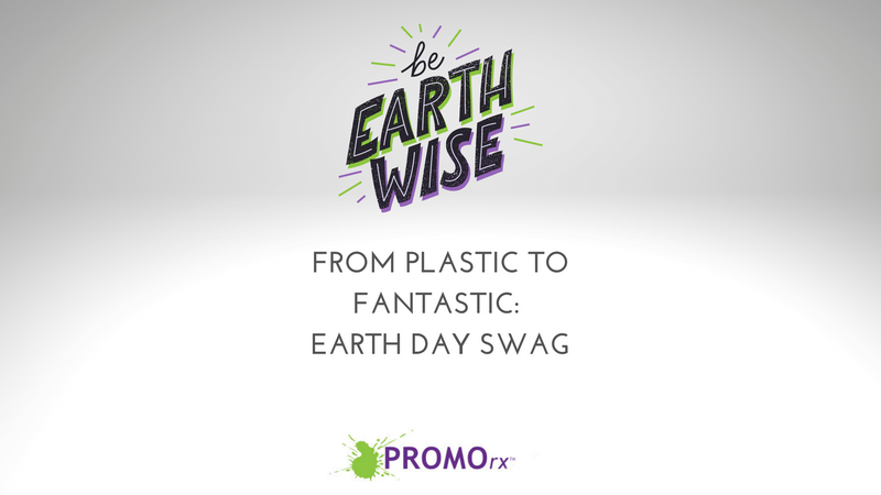 From Plastic to Fantastic: Earth Day Swag - PROMOrx